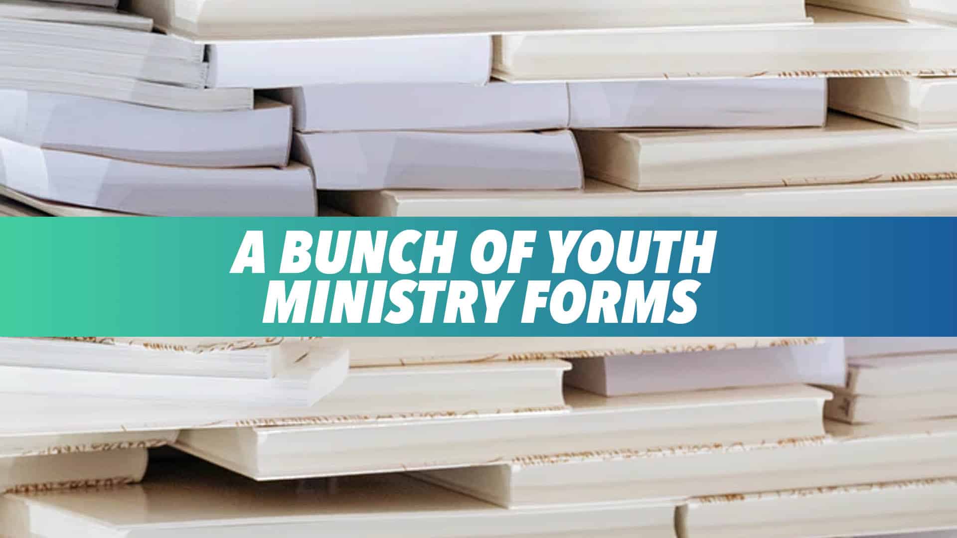 Youth Ministry Forms (Free) - For Ministry Resources